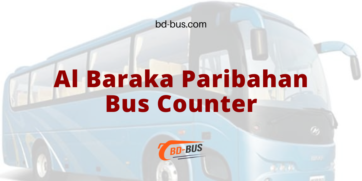 Al Baraka Paribahan Bus Counter - BD-bus.com