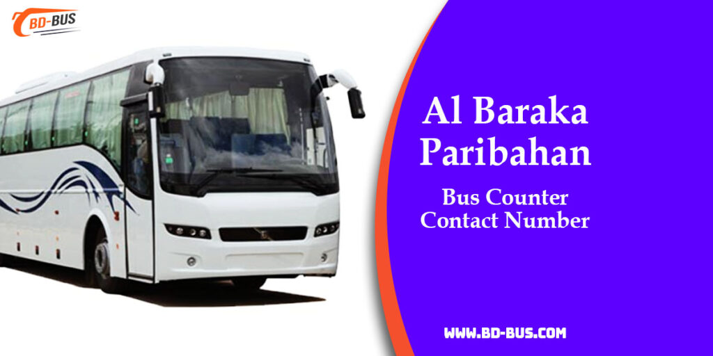 Al Baraka Paribahan Bus Counter Contact Number 2025 - BD-Bus.com