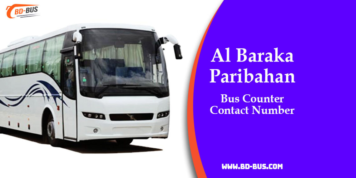 Al Baraka Paribahan Bus Counter Contact Number 2025 - BD-Bus.com