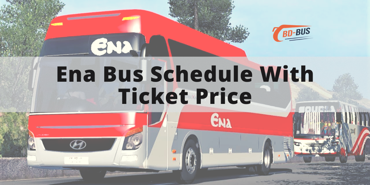 Ena Bus Schedule With Ticket Price - BD-bus.com