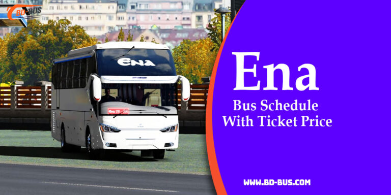 Ena Bus Schedule With Ticket Price 2025 - BD-Bus.com