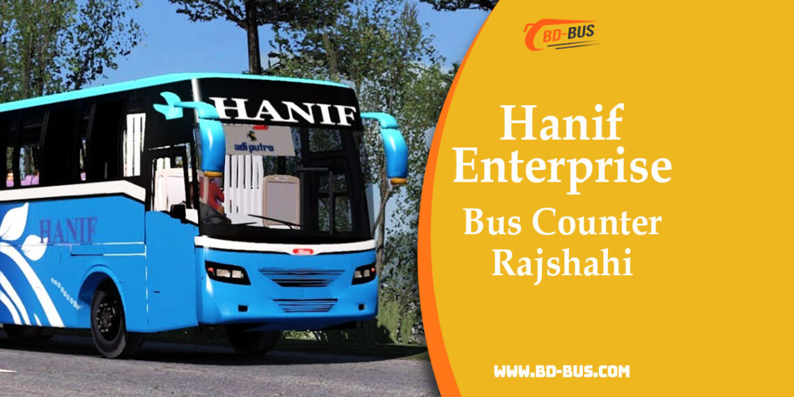 Hanif Enterprise Bus Counter Rajshahi 2024 - BD-Bus.com