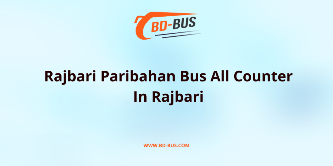 Rajbari Paribahan Bus All Counter In Rajbari 2025 - BD-Bus.com