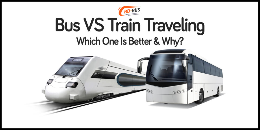 Bus VS Train Traveling: Which One Is Better & Why? 2025 - BD-Bus.com