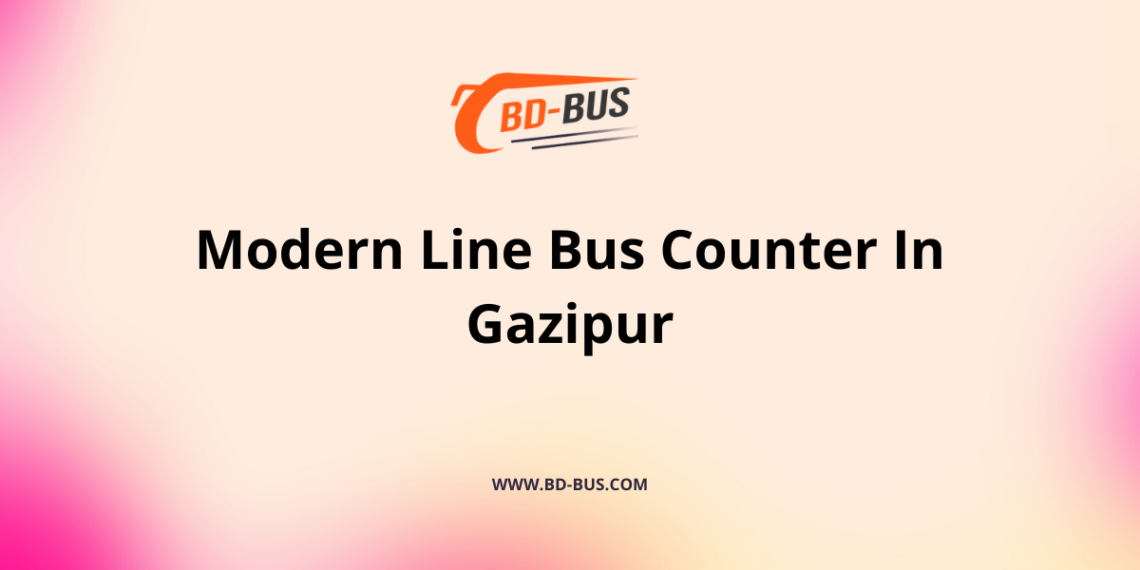 Modern Line Bus Counter In Gazipur 2025 - BD-Bus.com