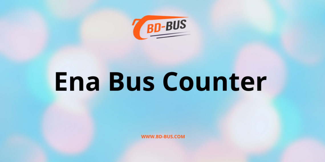 Ena Bus Counter 2025 - BD-Bus.com