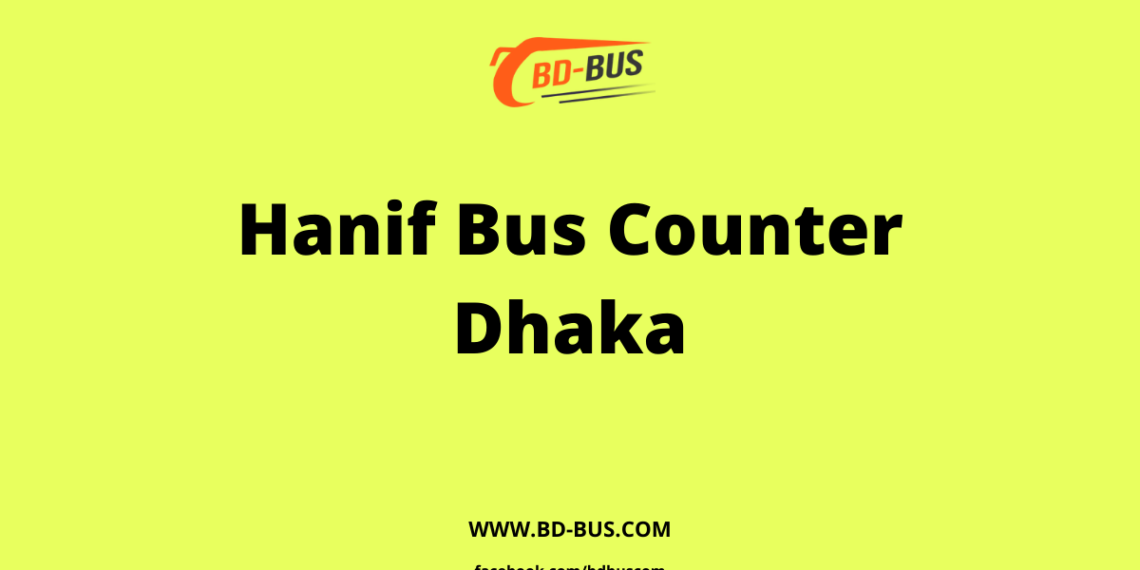 Hanif Bus Counter Dhaka 2025 - BD-Bus.com