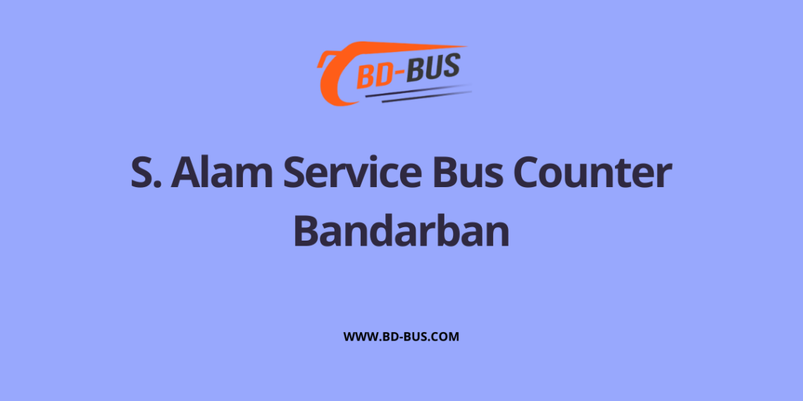 S. Alam Service Bus Counter Bandarban 2026 - BD-Bus.com