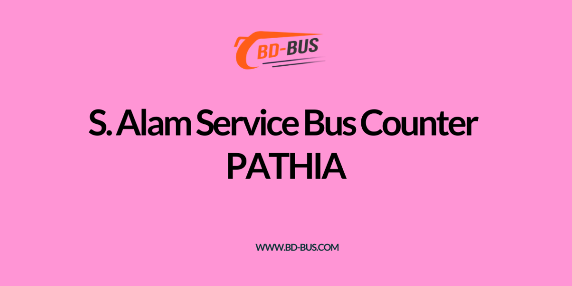 S. Alam Service Bus Counter PATHIA 2025 - BD-Bus.com