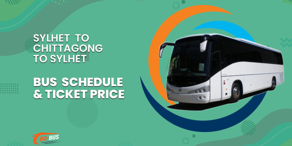 Sylhet To Chittagong To Sylhet Bus Schedule & Ticket Price 2025 - BD ...